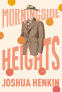 Morningside Heights | Joshua Henkin | 9781524748357 | NetGalley